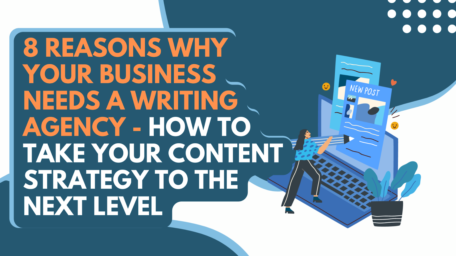 8 Reasons Why Your Business Needs a Writing Agency - How to Take Your ...