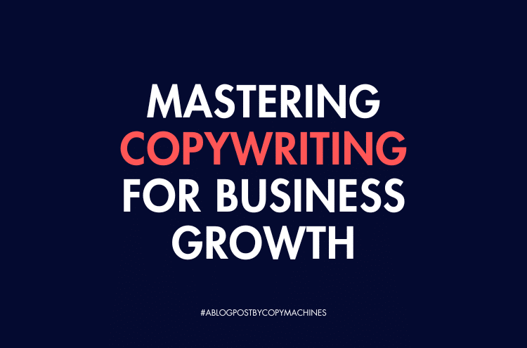 Mastering Copywriting for Business Growth - Copy Machines™