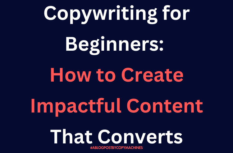 Copywriting for Beginners: How to Create Impactful Content That ...
