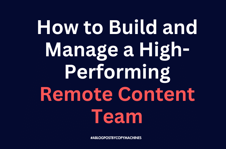 How to Build and Manage a High-Performing Remote Content Team in 2025 ...